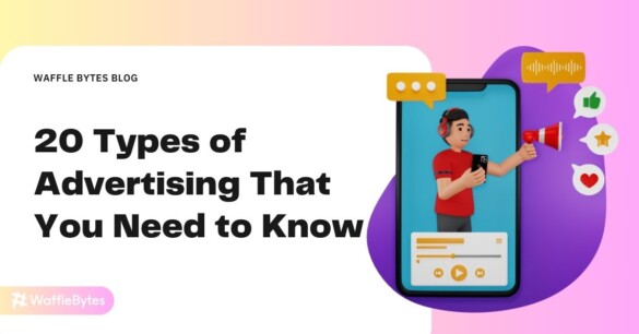 20 Types of Advertising That You Need to Know - Waffle Bytes Blog
