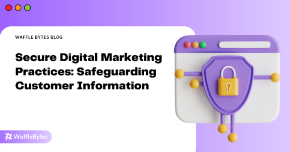 Secure Digital Marketing Practices: Safeguarding Customer Information ...