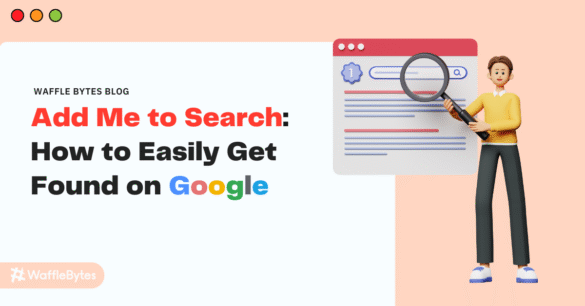 Add Me to Search: How to Easily Get Found on Google - Waffle Bytes Blog